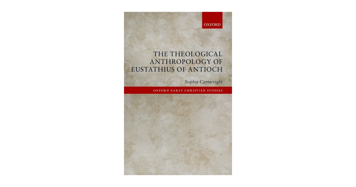 Cartwright | The Theological Anthropology of Eustathius of Antioch | 1 ...