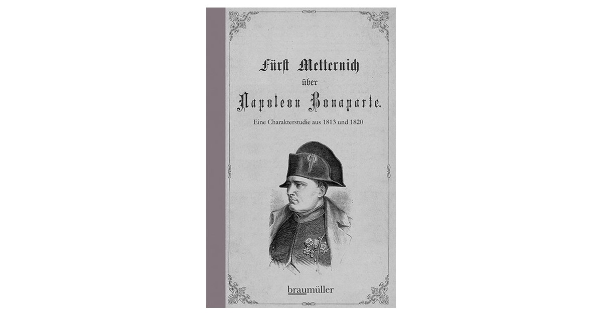 Metternich | Fürst Metternich über Napoleon Bonaparte | 1. Auflage ...