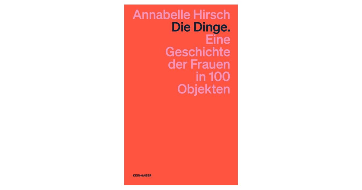Hirsch | Die Dinge. Eine Geschichte der Frauen in 100 Objekten | 1 ...