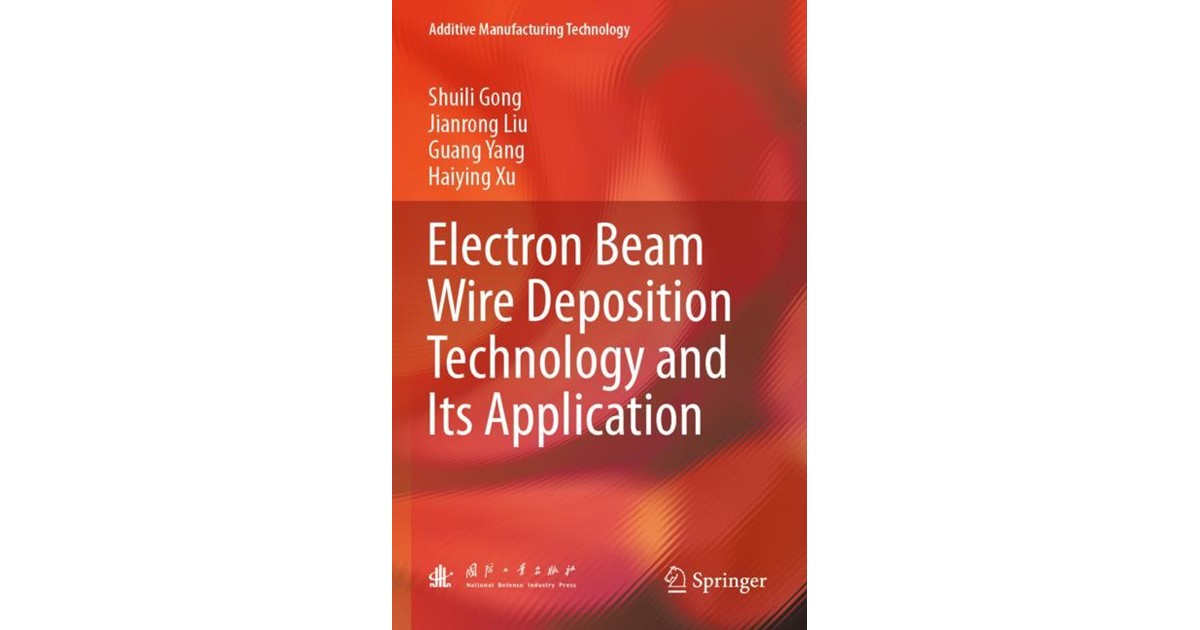Gong / Liu | Electron Beam Wire Deposition Technology and Its ...