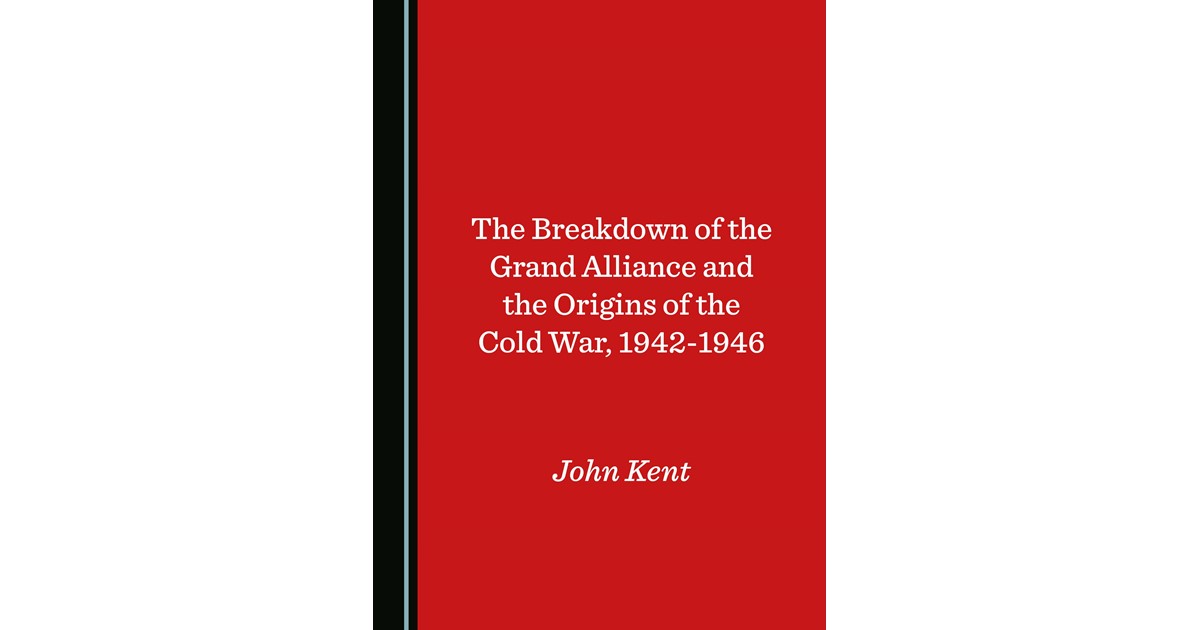 Kent | The Breakdown of the Grand Alliance and the Origins of the Cold ...