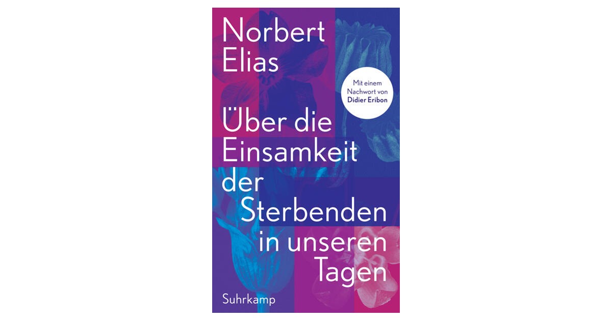 Elias | Über die Einsamkeit der Sterbenden in unseren Tagen | 1 ...