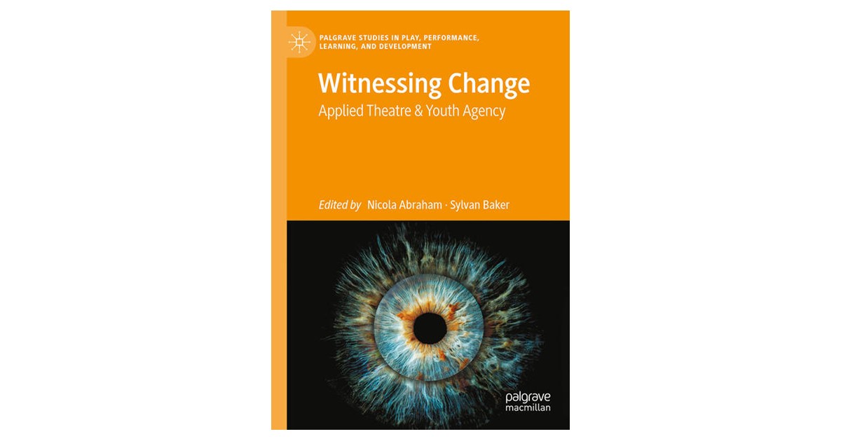 Abraham / Baker | Witnessing Change: Applied Theatre and Youth Agency ...